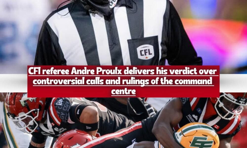 “it was the wrong call” - CFl referee Andre Proulx delivers his verdict ...