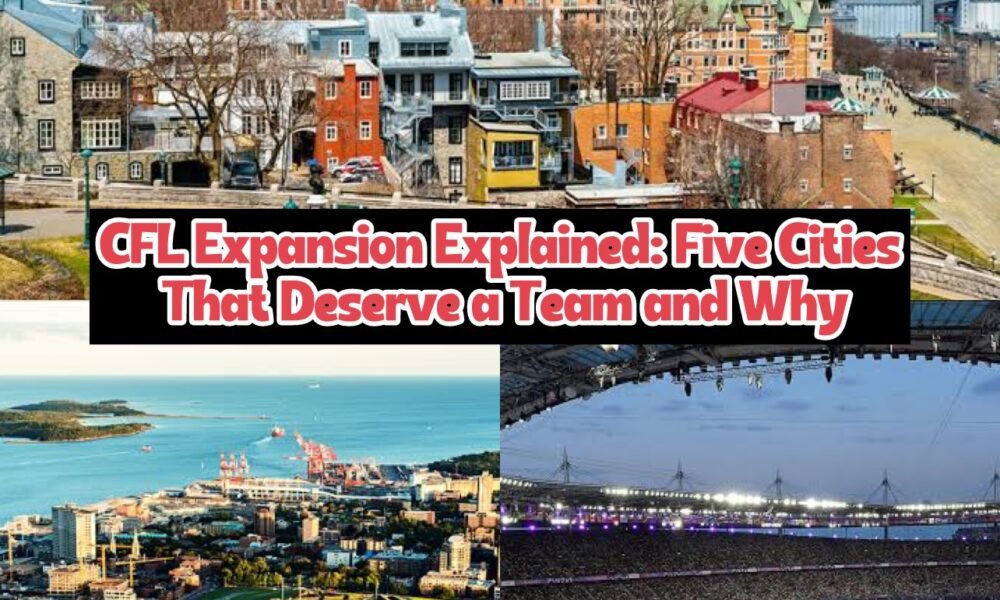 CFL Expansion talk: The 5 Cities that should get a team next and why it ...