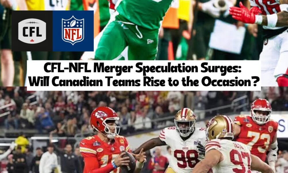 CFL-NFL Merger Rumors Heat Up: Are Canadian Teams Ready for the ...