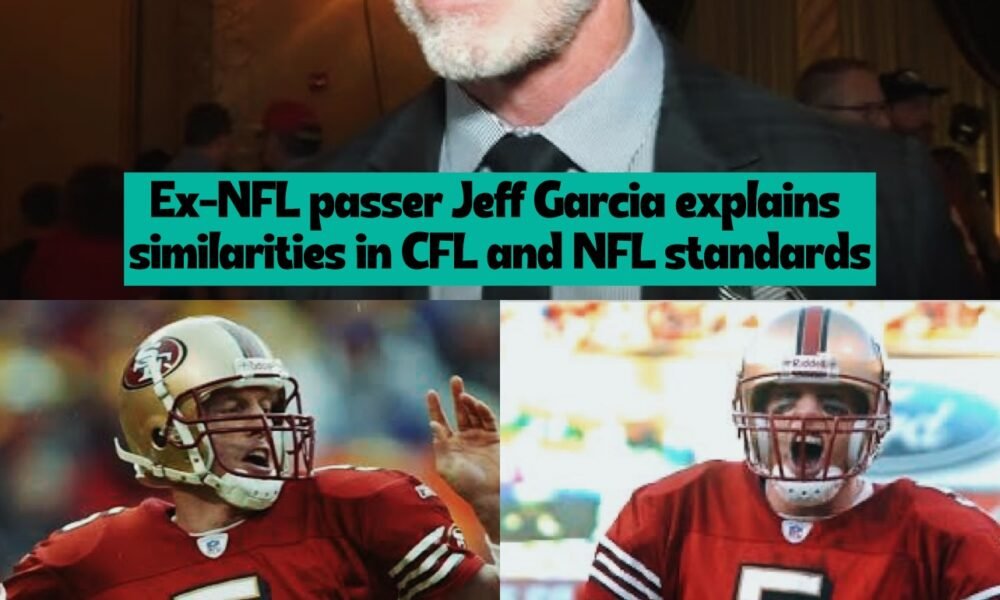 Jeff Garcia points out key similarities between CFL and NFL players ...