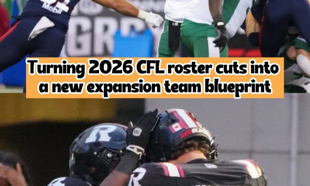 How 2026 CFL final cuts could shape a perfect expansion-style team ...